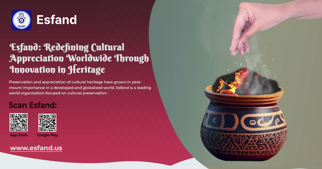 Esfand: Redefining Cultural Appreciation Worldwide Through Innovation ...